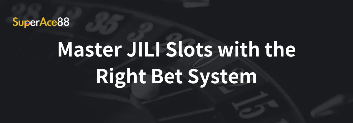 Master JILI Slots with the Right Bet System - SuperAce88